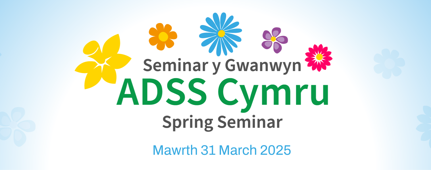ADSS Cymru Spring Seminar 2025